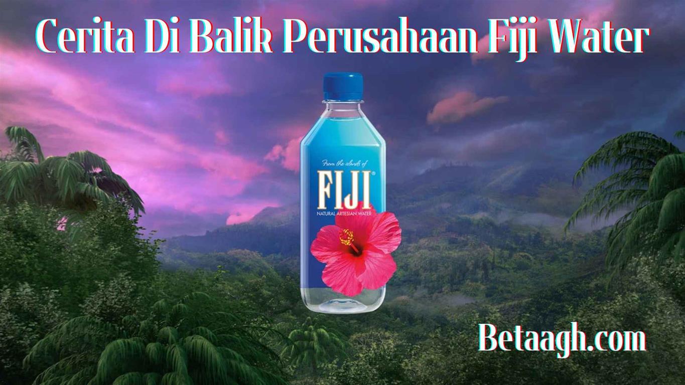 Fiji Water: Cerita di Balik Botol Air Mewah - BETAAGH
