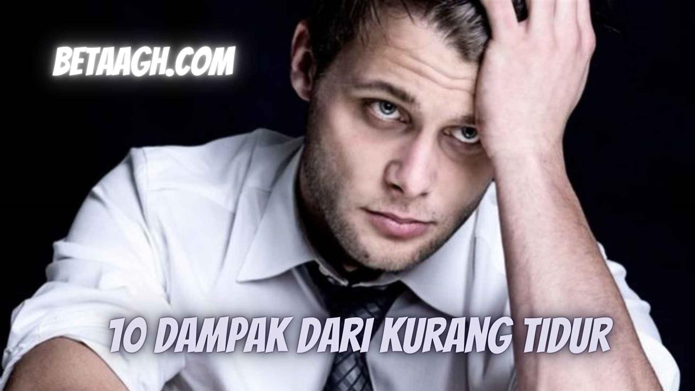 Inilah 10 Dampak Kurang Tidur Pada Tubuh Betaagh